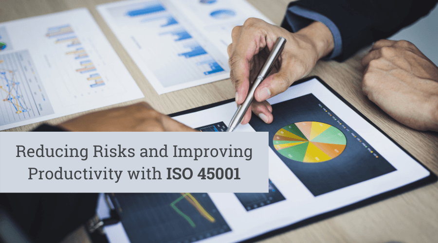 Reducing Risks and Improving Productivity with ISO 45001